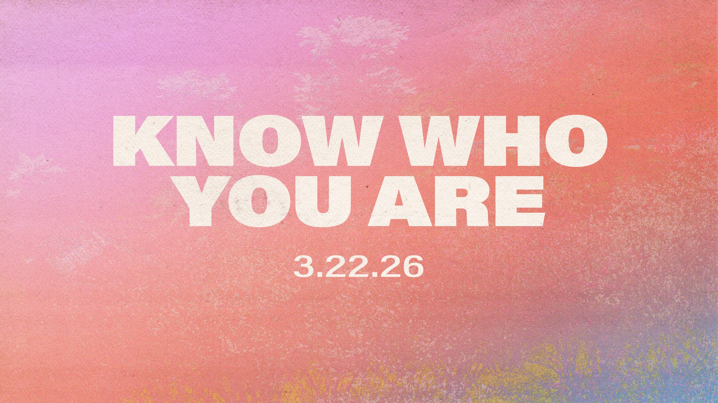 KNOW WHO YOU ARE | The Church @ War Hill