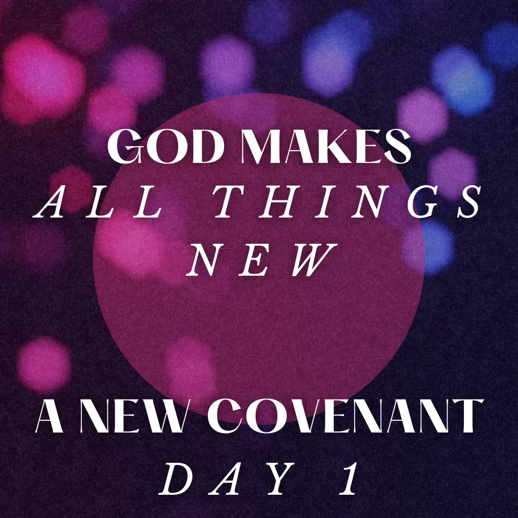 God Makes All Things New [A New Covenant] Devotions Day 1 | Fusion Church
