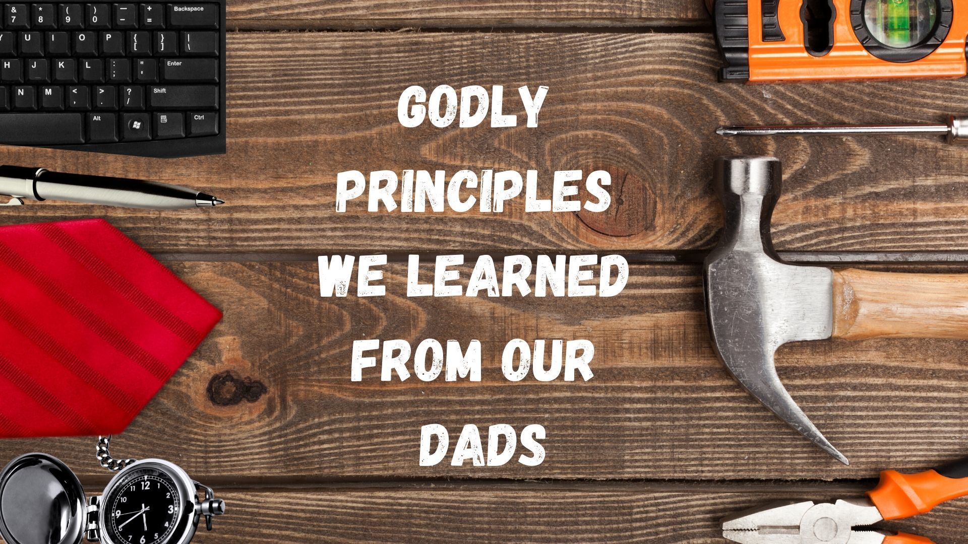 Godly Principles We Learned from Our Dads - Day 3 | Redland Baptist Church