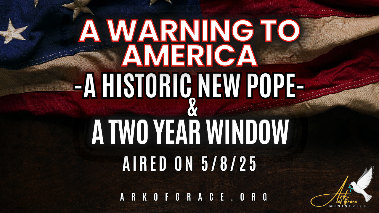 A Warning to America: A Historic New Pope & A Two Year Window | Ark of ...