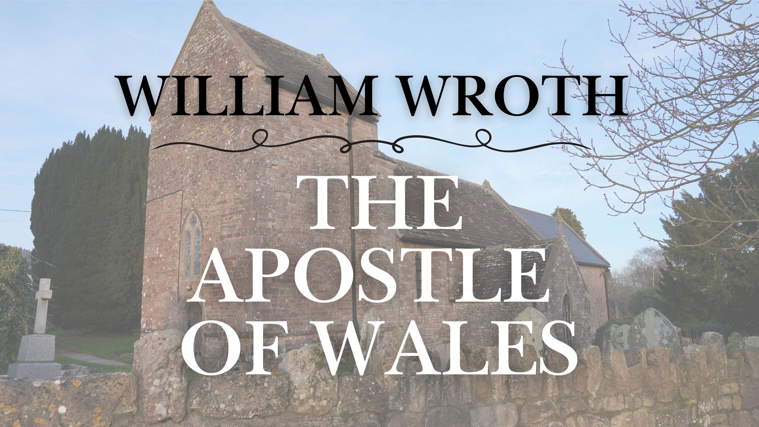 William Wroth: The Apostle of Wales | Caerwent Evangelical Baptist Chapel