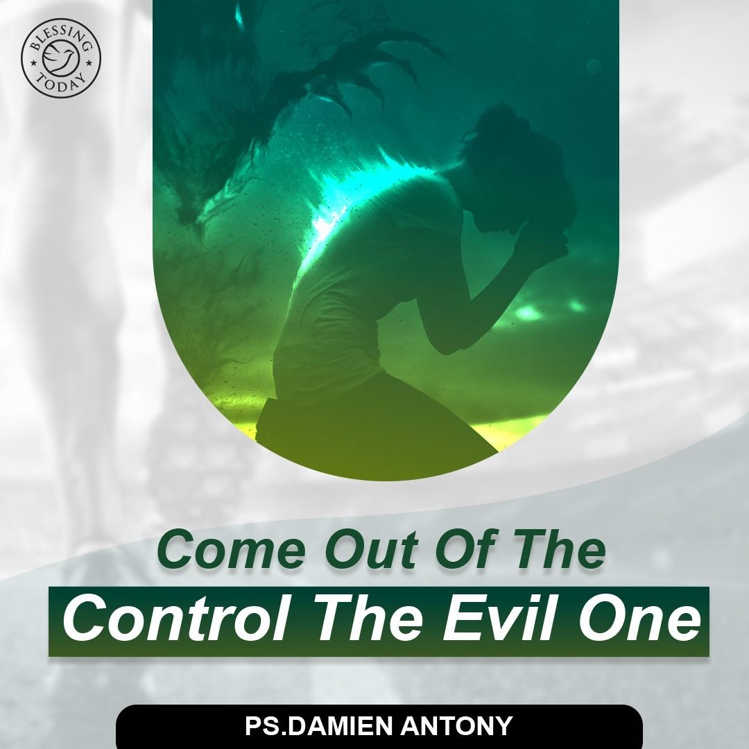 Come Out Of The Control The Evil One | Blessing Today