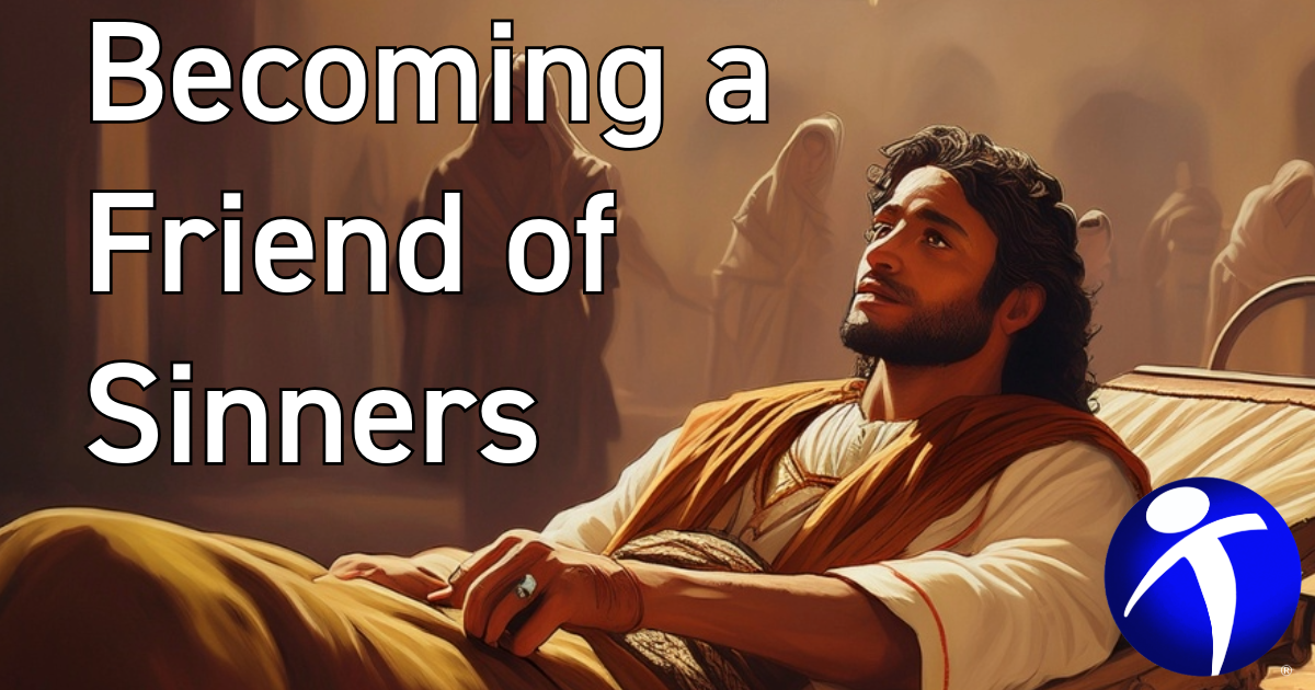 Becoming a Friend of Sinners | Truth For The World
