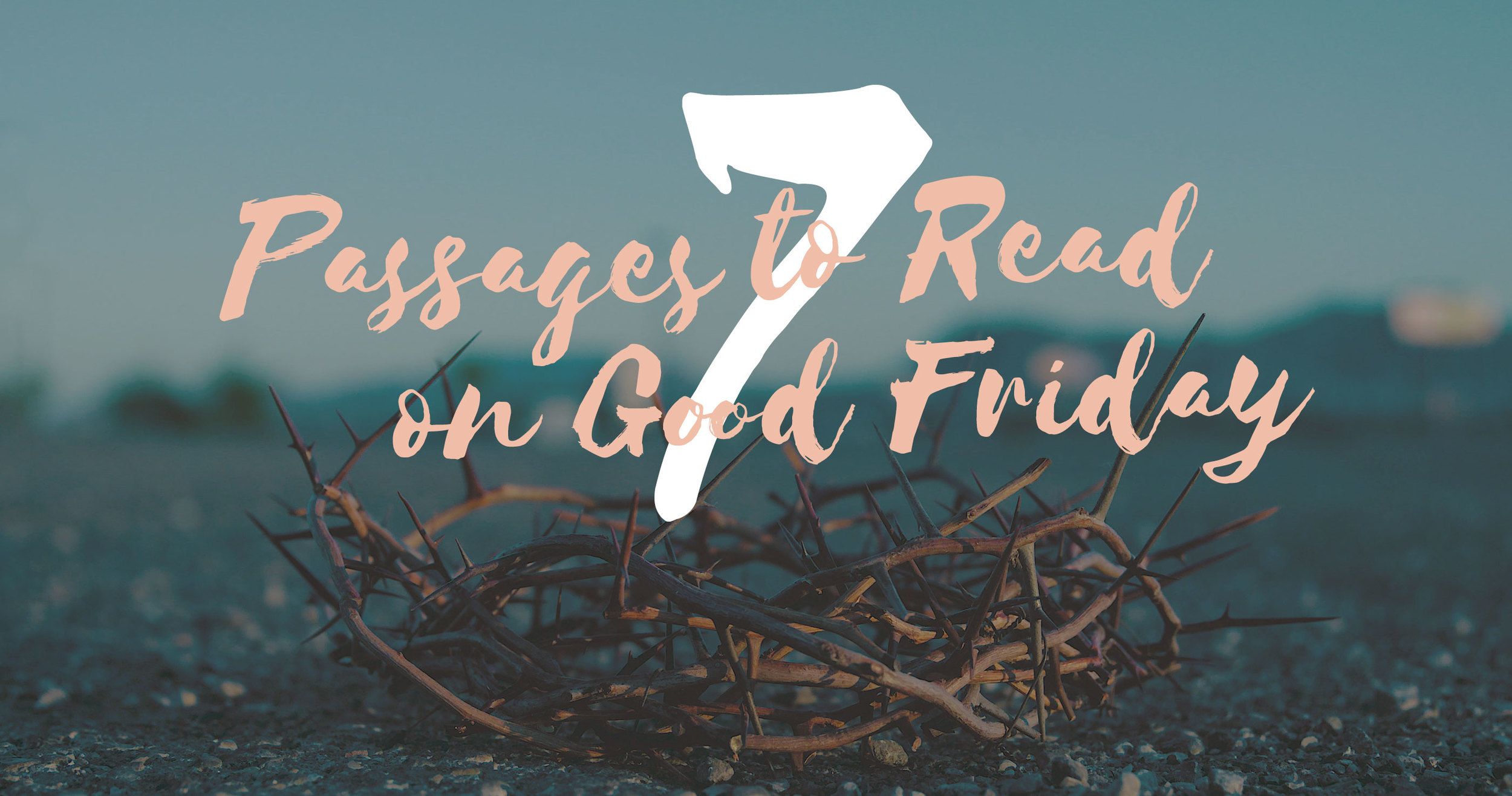 7 Passages to read on Good Friday | Mountain Life Church