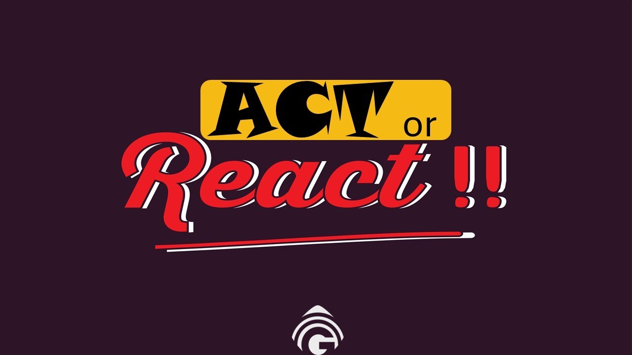 ACT or REACT | Genesis Bible Fellowship Church