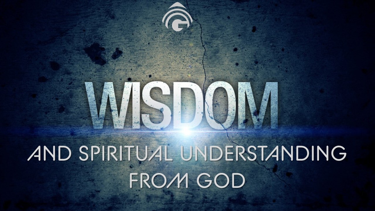 WISDOM AND SPIRITUAL UNDERSTANDING FROM GOD | Genesis Bible Fellowship ...