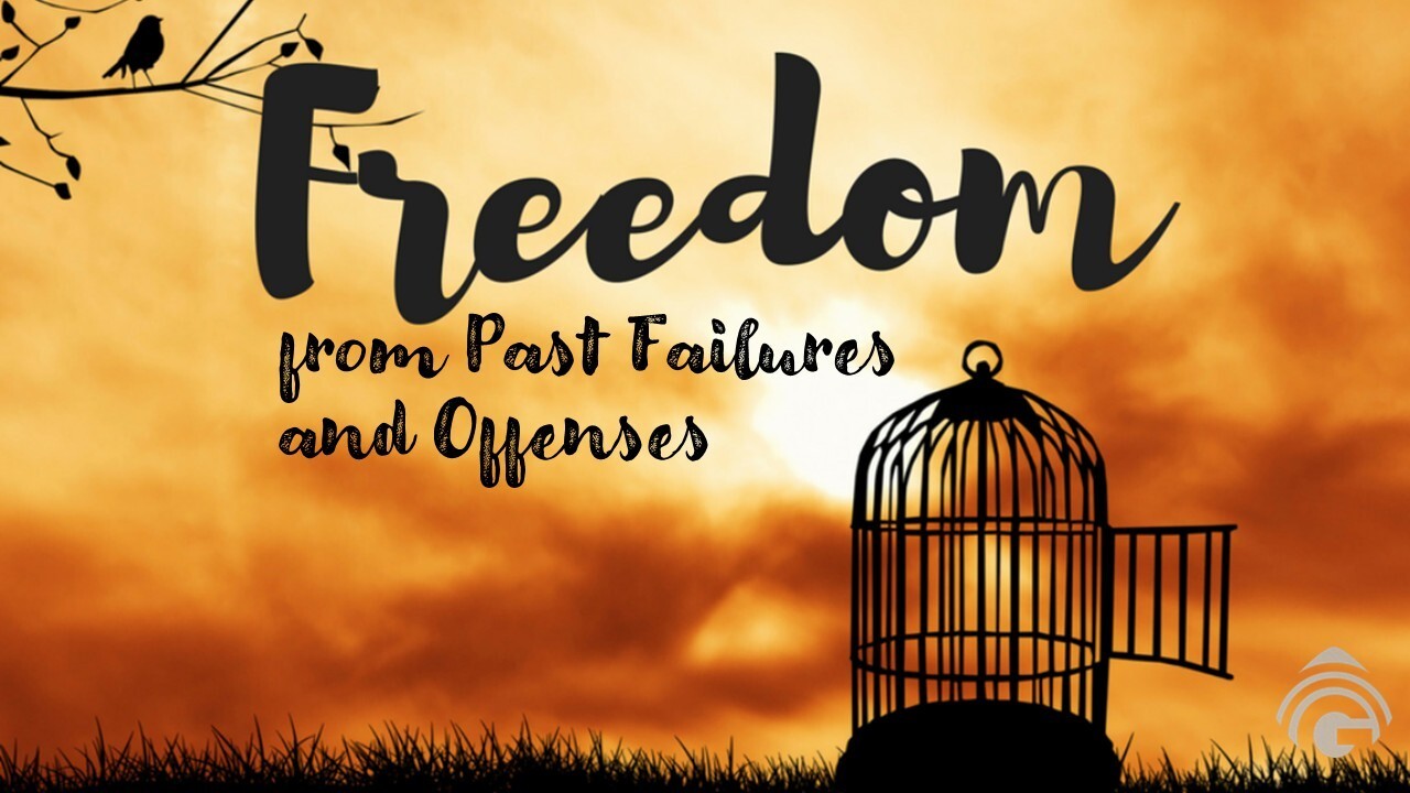 Freedom from Past Failures and Offenses | Genesis Bible Fellowship Church