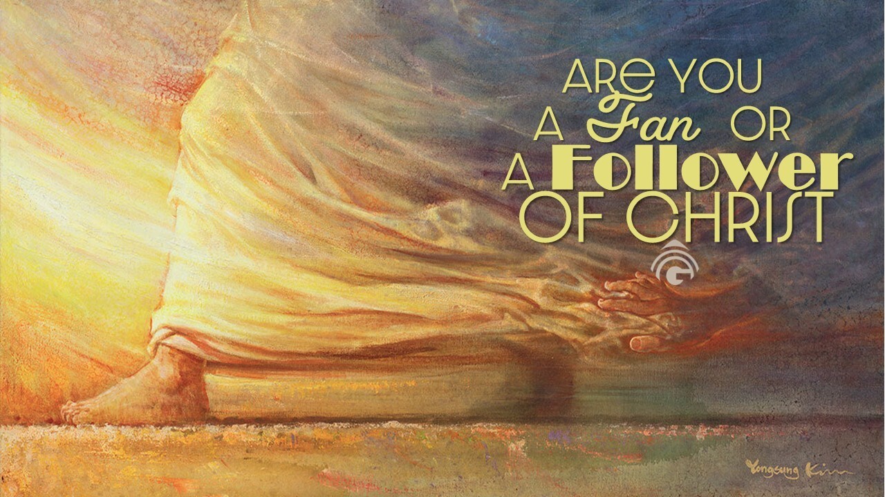 Are You A Fan Or Follower of Christ | Genesis Bible Fellowship Church