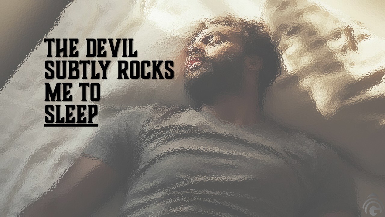 The Devil Subtly Rocks Me to Sleep | Genesis Bible Fellowship Church