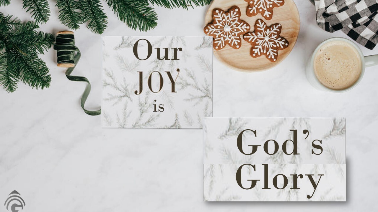 Our Joy is God’s Glory | Genesis Bible Fellowship Church
