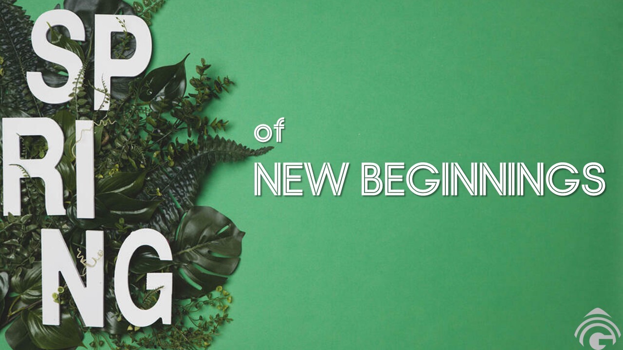 Spring of New Beginnings | Genesis Bible Fellowship Church