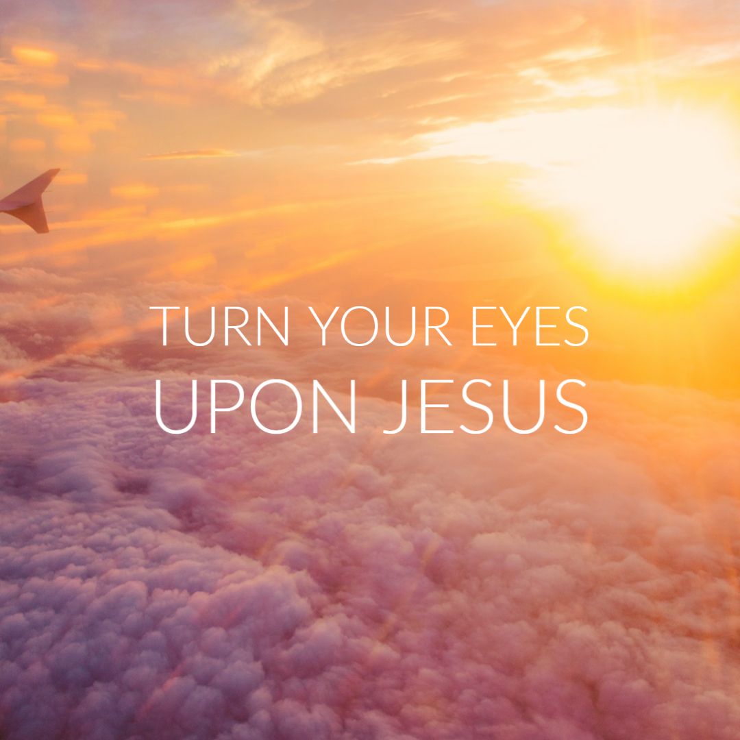 Turn Your Eyes Upon Jesus | Genesis Bible Fellowship Church