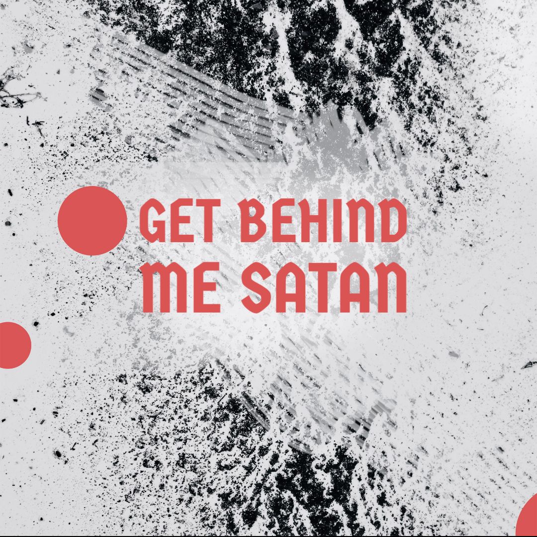 Get Behind Me Satan | Genesis Bible Fellowship Church
