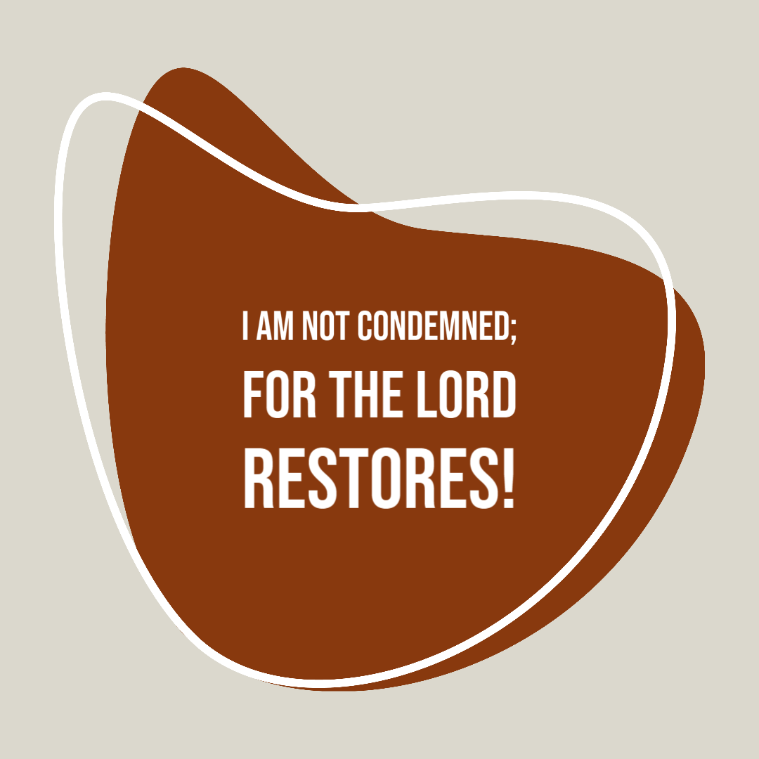 I Am Not Condemned -- For The Lord Restores! | Genesis Bible Fellowship ...