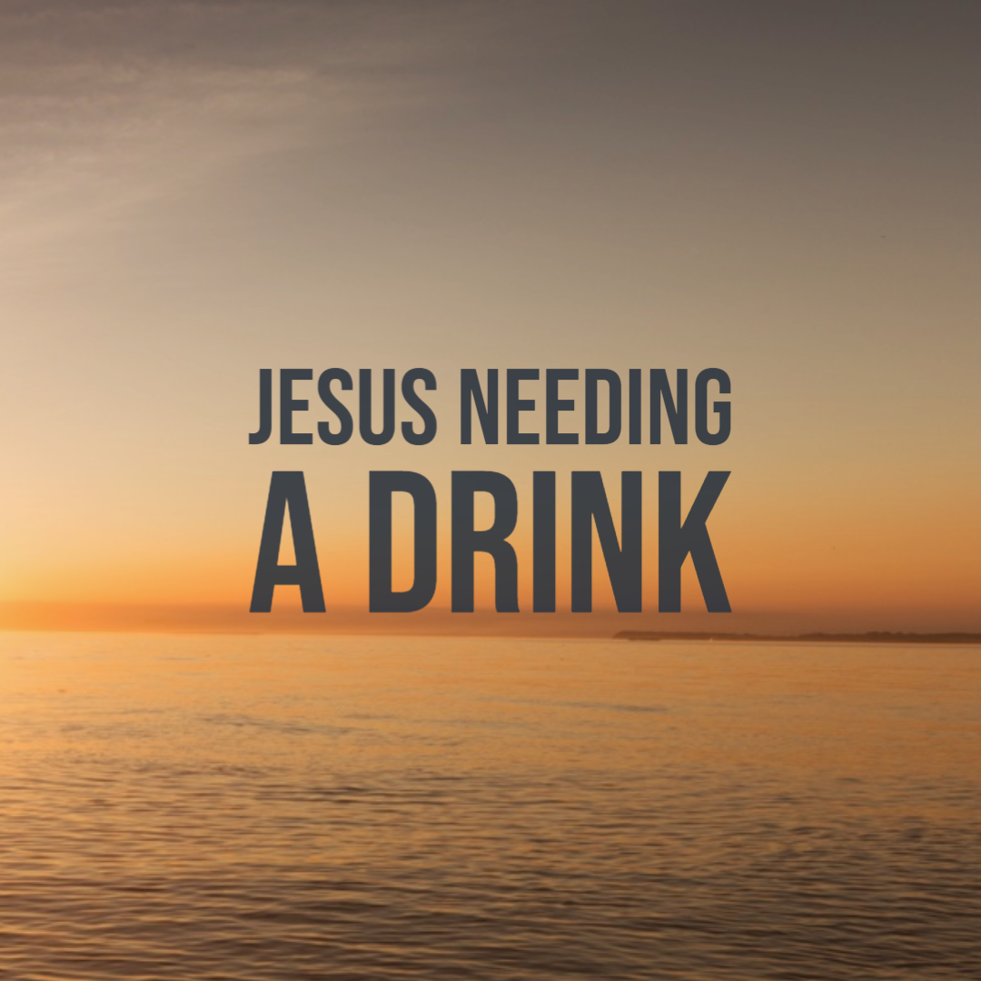Jesus Needing a Drink | Genesis Bible Fellowship Church