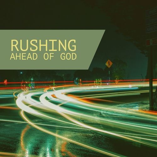 RUSHING AHEAD OF GOD | Genesis Bible Fellowship Church