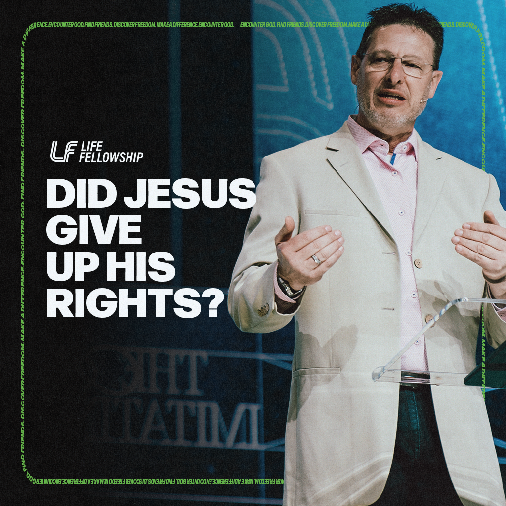 Did Jesus Give Up His Rights? | Life Fellowship | You Belong