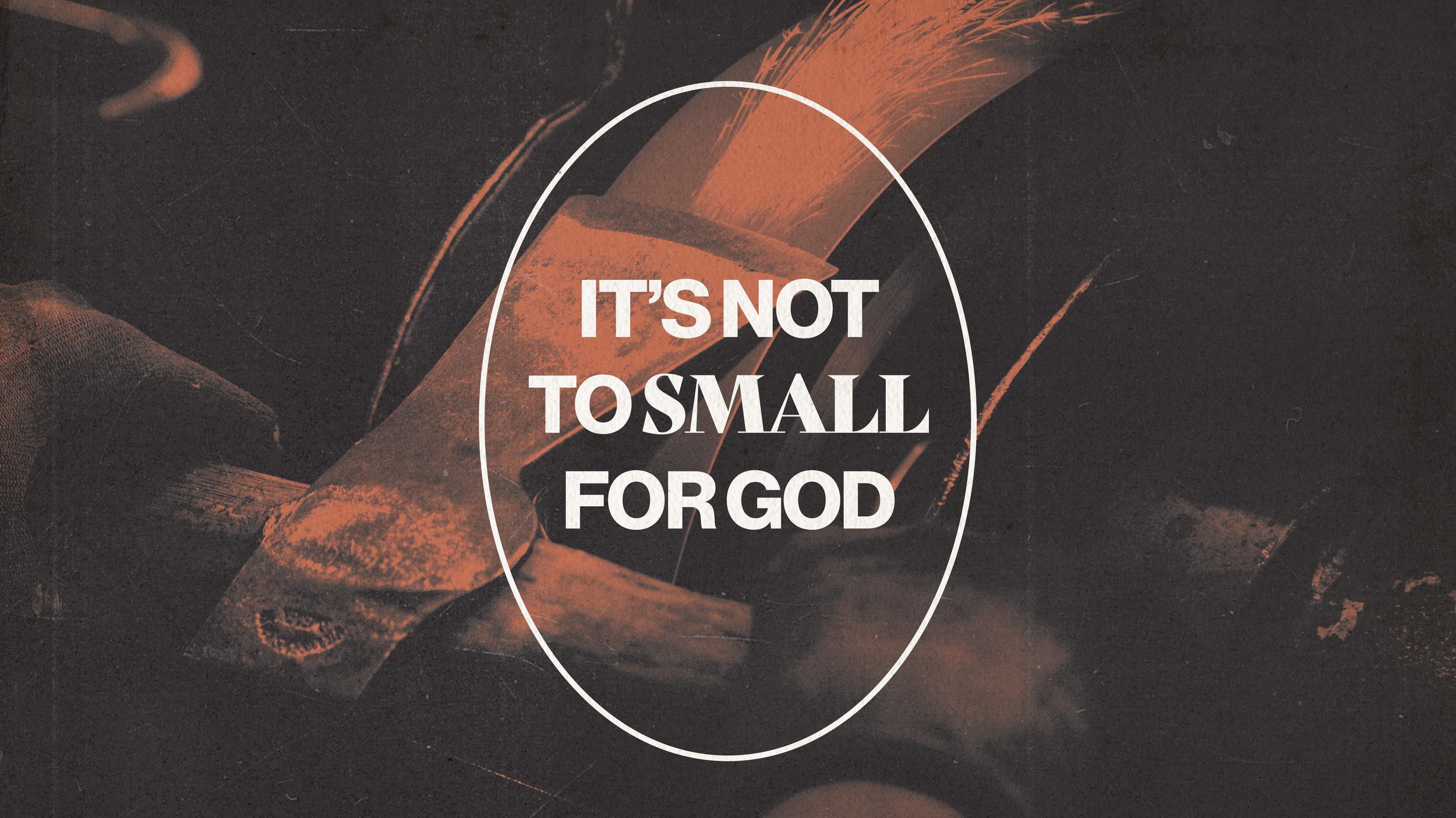 IT'S NOT TOO SMALL FOR GOD | The Church @ War Hill