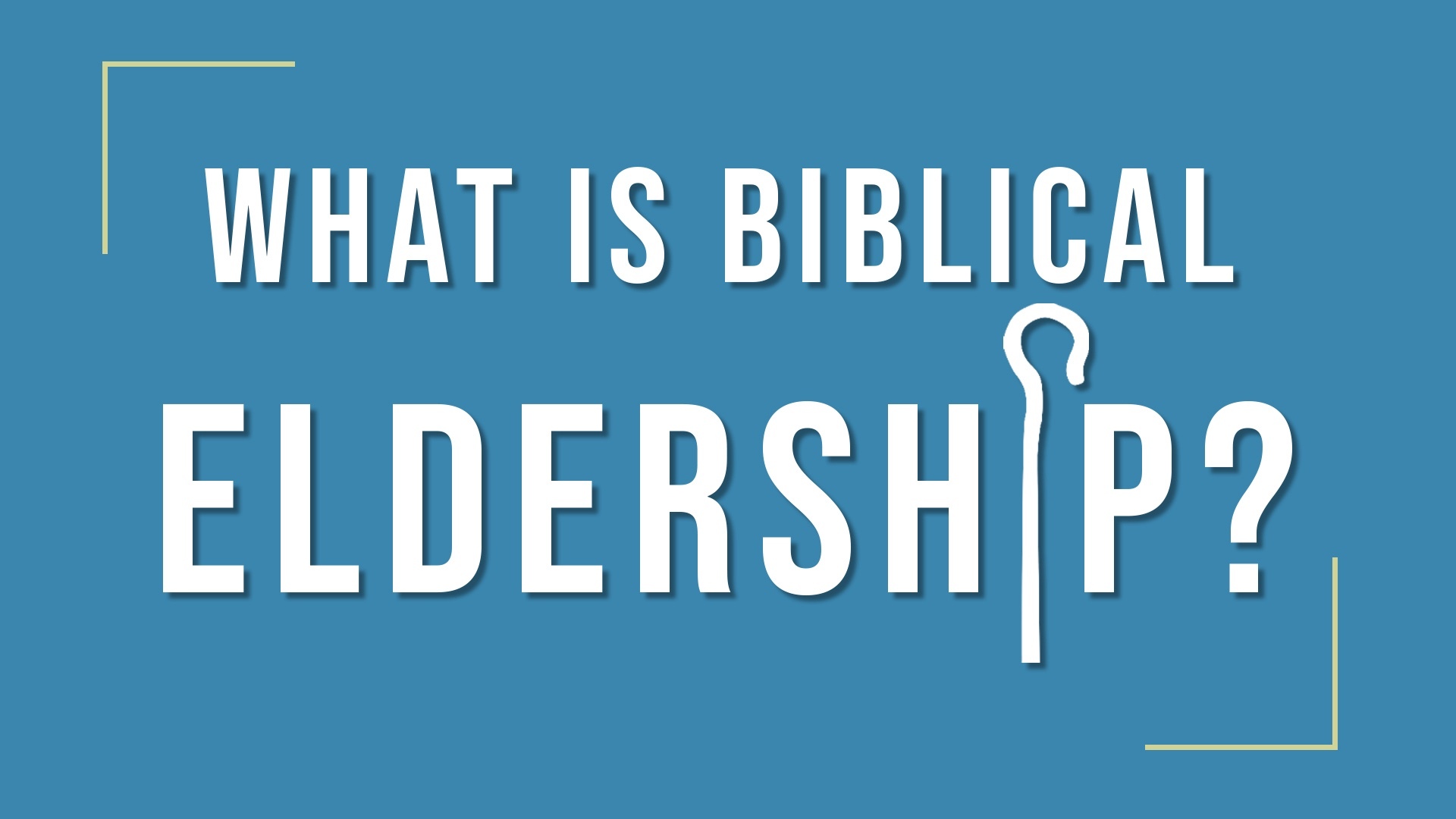 Biblical Eldership: Who, What, Why? | Grace Community Church of Topsail