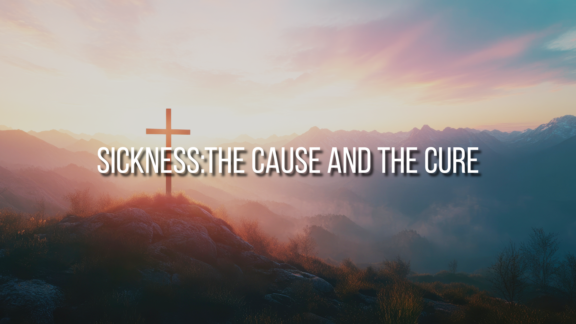 Sickness, The Cause and the Cure | Destiny City Church