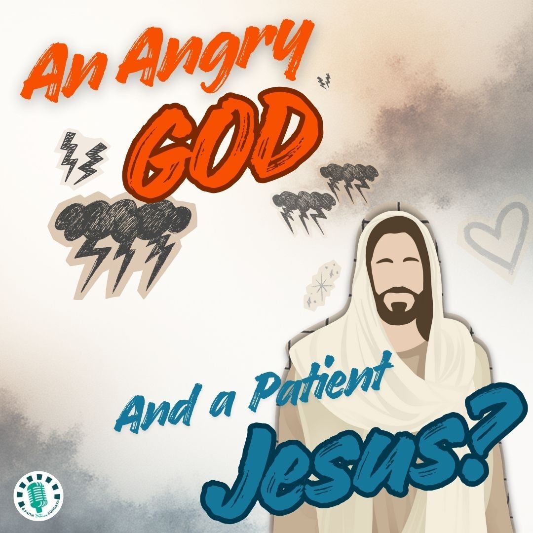 An Angry God and a Patient Jesus? | Faith Church